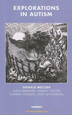 Explorations of Autism: A Psychoanalytic Study by Donald Meltzer ...