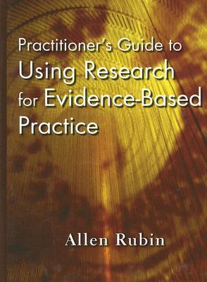 Practitioner's Guide to Using Research for Evidence-Based Practice by ...