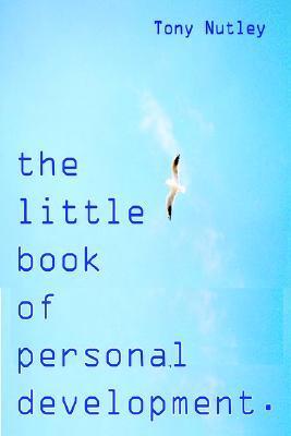 The Little Book of Personal Development by Tony Nutley | Goodreads
