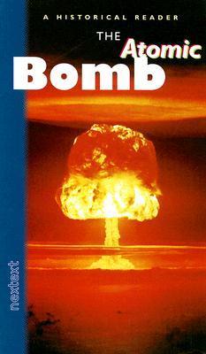 The Atomic Bomb, Grades 7-12 a Historical Reader: Nextext Historical Reader by Various | Goodreads