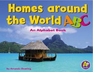 Homes Around The World ABC: An Alphabet Book by Amanda Doering | Goodreads