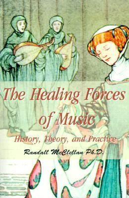 The Healing Forces of Music: History, Theory, and Practice by Randall ...