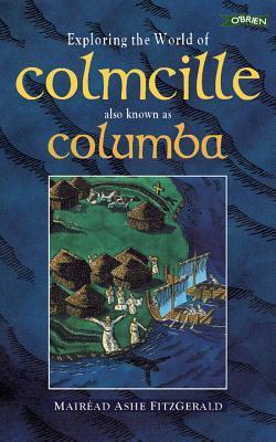 Exploring the World of Colmcille, also Known as Columba by Mairead Ashe ...