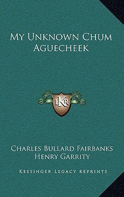 My Unknown Chum Aguecheek by Charles Bullard Fairbanks | Goodreads