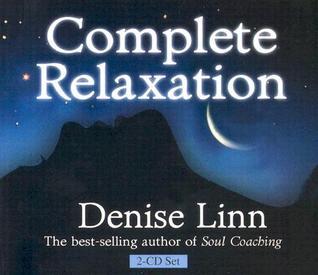 Complete Relaxation by Denise Linn | Goodreads