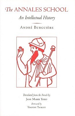 The Annales School: An Intellectual History by André Burguière | Goodreads