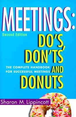 Meetings: Do's, Dont's and Donuts: The Complete Handbook for Successful ...
