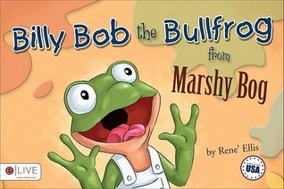 Billy Bob the Bullfrog from Marshy Bog by Rene Ellis | Goodreads