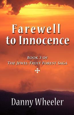 Farewell to Innocence: Book 3 of the Jewel-Fruit Forest Saga by Danny ...