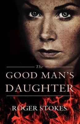 The Good Man's Daughter by Roger Stokes | Goodreads