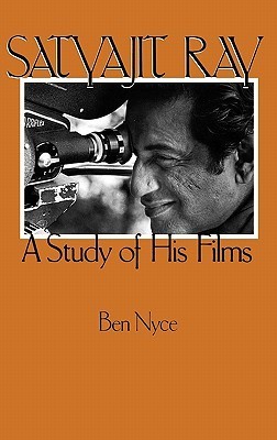Satyajit Ray: A Study of His Films by Ben Nyce | Goodreads