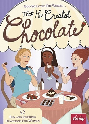 God So Loved The World...That He Created Chocolate: 52 Fun and Inspiring Devotions for Women by ...