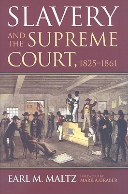 Slavery and the Supreme Court, 1825-1861 by Earl M. Maltz | Goodreads