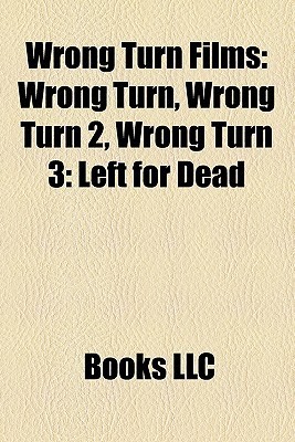 Wrong Turn Films: Wrong Turn, Wrong Turn 2, Wrong Turn 3: Left for Dead ...