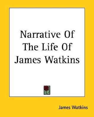 Narrative Of The Life Of James Watkins by James Watkins | Goodreads