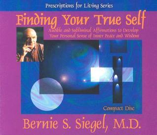 Finding Your True Self by Bernie S. Siegel | Goodreads