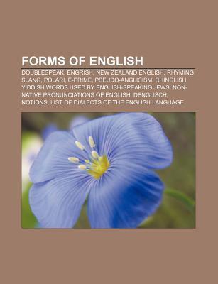 Forms of English: Doublespeak, Engrish, New Zealand English, Rhyming ...