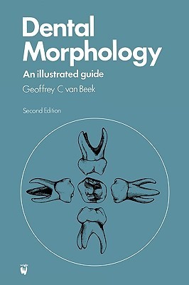 Dental Morphology: An Illustrated Guide by G. C. Van Beek BDS(Brist ...