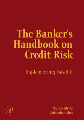 The Banker's Handbook on Credit Risk: Implementing Basel II by Morton ...