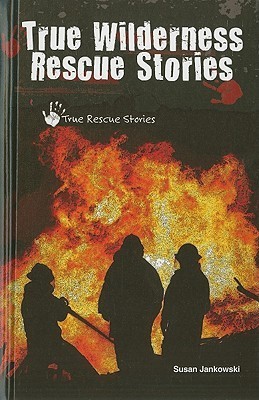 True Wilderness Rescue Stories by Susan Jankowski | Goodreads
