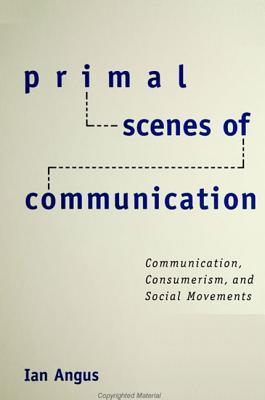 Primal Scenes of Communication: Communication, Consumerism, and Social ...