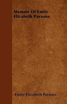 Memoir Of Emily Elizabeth Parsons by Emily Elizabeth Parsons | Goodreads