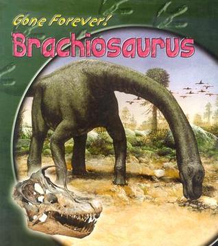 Brachiosaurus (Gone Forever!) by Rupert Matthews | Goodreads