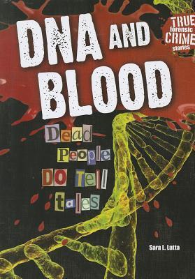 DNA and Blood: Dead People Do Tell Tales by Sara Latta | Goodreads