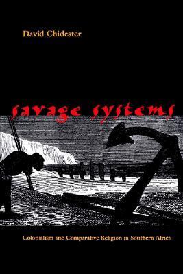 Savage Systems: Colonialism and Comparative Religion in Southern Africa ...