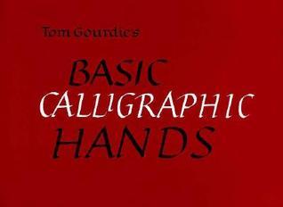 Tom Gourdie's Basic Calligraphic Hands by Tom Gourdie | Goodreads