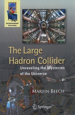 The Large Hadron Collider: Unraveling the Mysteries of the Universe by ...