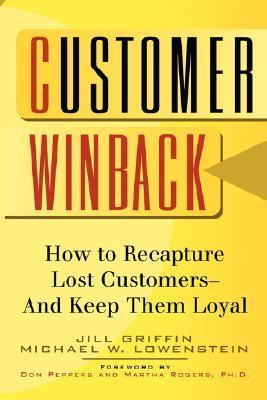 Customer Winback: How to Recapture Lost Customers--And Keep Them Loyal by Jill Griffin | Goodreads