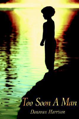 Too Soon A Man by Donovan Harrison | Goodreads