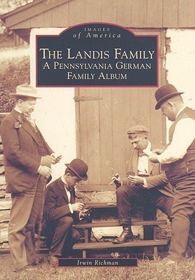 The Landis Family: A Pennsylvania German Family Album by Irwin Richman ...