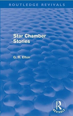 Star Chamber Stories (Routledge Revivals) by G.R. Elton | Goodreads