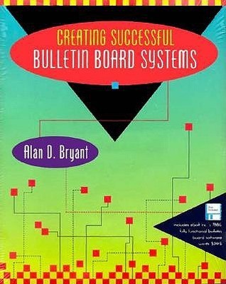Creating Successful Bulletin Board Systems by Alan D. Bryant | Goodreads
