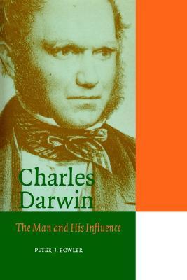 Charles Darwin: The Man and his Influence by Peter J. Bowler | Goodreads
