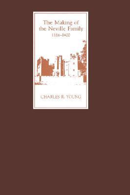 The Making of the Neville Family in England, 1166-1400 by Charles R ...