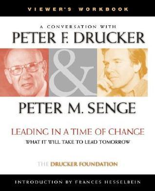 A Conversation With Peter Drucker & Peter M. Senge ; Leading in a time ...