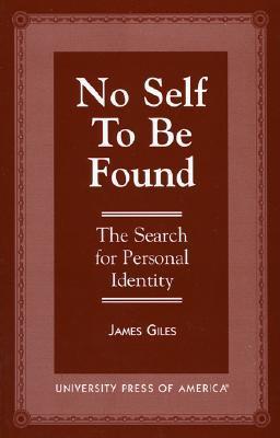 No Self to be Found: The Search for Personal Identity by James Giles ...