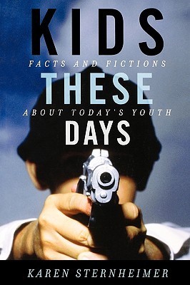 Kids These Days: Facts and Fictions About Today's Youth by Karen ...