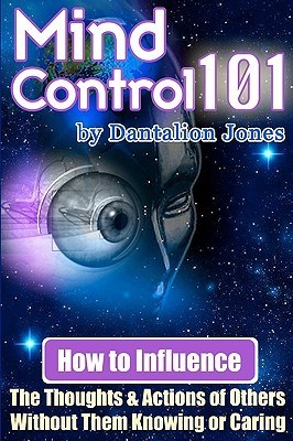 Mind Control 101: How To Influence The Thoughts And Actions Of Others ...