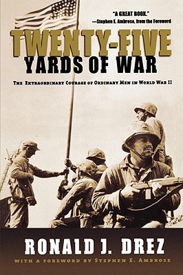 Twenty-Five Yards of War: The Extraordinary Courage of Ordinary Men in ...