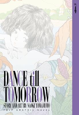 Dance Till Tomorrow, Vol. 4 by Naoki Yamamoto | Goodreads
