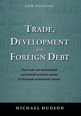 Trade, Development and Foreign Debt by Michael Hudson | Goodreads