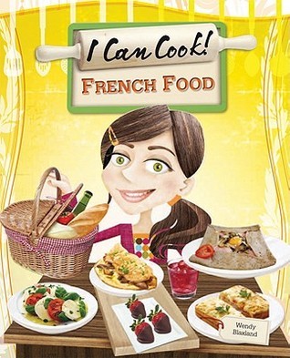 French Food (I Can Cook!) by Wendy Blaxland | Goodreads
