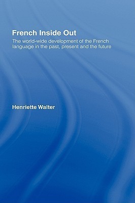 French Inside Out: The Worldwide Development of the French Language in ...