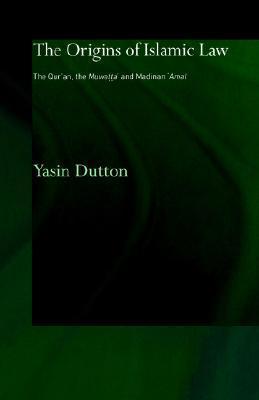 The Origins of Islamic Law: The Qur'an, the Muwatta' and Madinan Amal ...