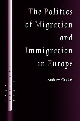 The Politics of Migration and Immigration in Europe by Andrew Geddes ...