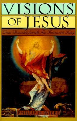 Visions of Jesus: Direct Encounters from the New Testament to Today by ...
